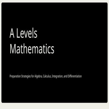 A Levels Mathematics - Calculus, Algebra, Integration and ...