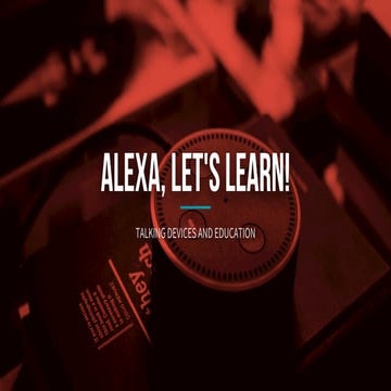 Alexa, let's learn! Talking Devices And Education | PPT