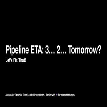 stackconf 2026: Ignite Talk: Pipeline ETA: 3… 2… Tomorrow? Let’s Fix ...