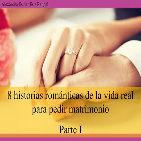 Alexandra Esther Esis Rangel - 8 Historias Románticas de La Vida Real ...