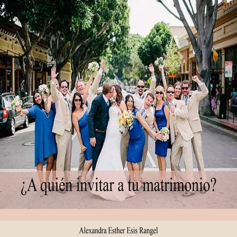 Alexandra Esther Esis Rangel - ¿A Quién Invitar a Tu Matrimonio? | PPTX