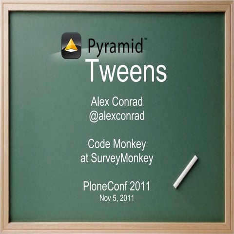 Alex conrad - Pyramid Tweens (PloneConf 2011) | PDF