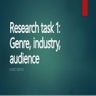 Research task 1 Genre, industry, audience.pptx