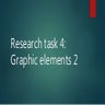 Research task 4 Graphic elements 2.pptx
