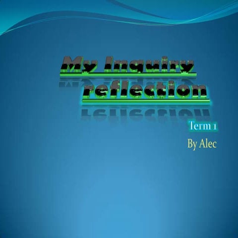 Alex my inquiry reflection | PPTX