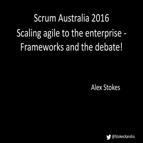 Alex stokes- Scaling agile to the enterprise, framework and the debate ...