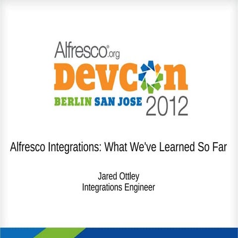 Alfresco Integrations - Alfresco Devcon 2012 | PPT