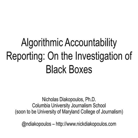 Algorithmic Accountability Reporting | Journalism Interactive 2014 | PPT