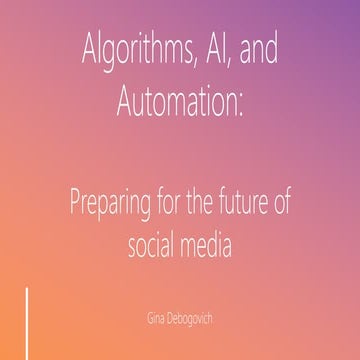 Algorithms AI Automation: Preparing for the future of social media | PPT