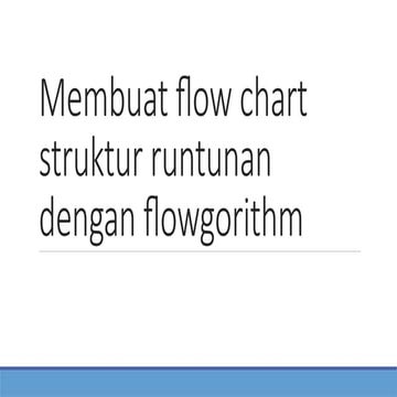 membuat flow chart struktur runtunan dengan flowgorithm | PPTX