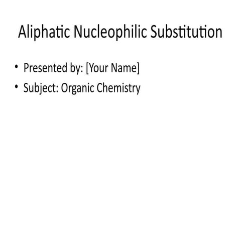 Aliphatic_Nucleophilic_Substitution.pptx