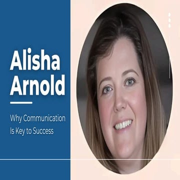 Alisha Arnold on Why Communication Is Key to Success.pdf