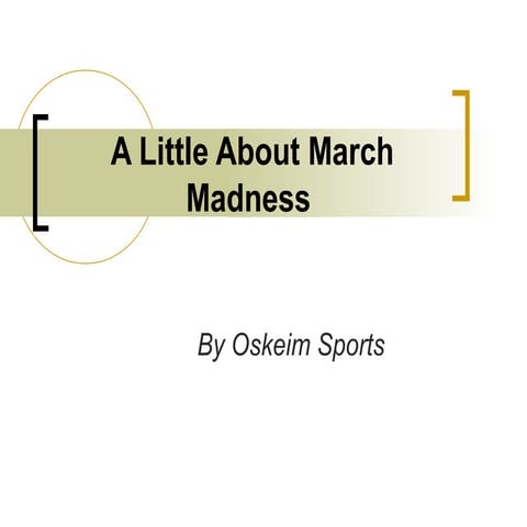 A little about march madness by oskeim sports | PPT