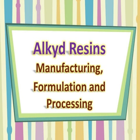 Alkyd Resins Manufacturing, Formulation and Processing | PPTX
