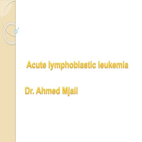 Acute lymphoblastic leukemia approach and treatment | PPTX