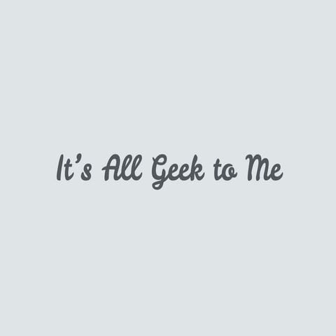 It's All Geek to Me | PPT