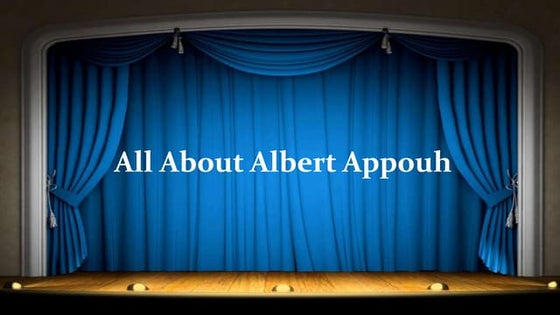 About Passion and Philosophies of Albert Appouh | PPTX | Medical Health