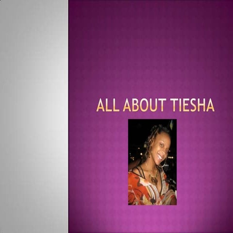 All About Tiesha | PPTX | College Education | Education