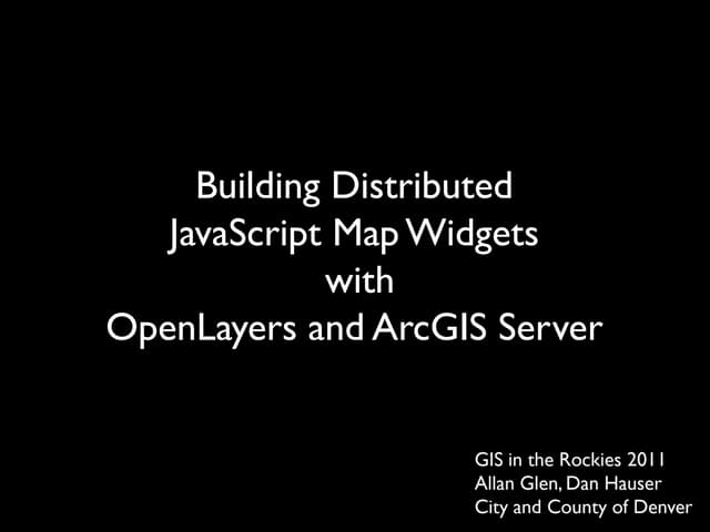 Gis In The Rockies 2011 Building Distributed Javascript Map Widgets With Openlayers And Arcgis