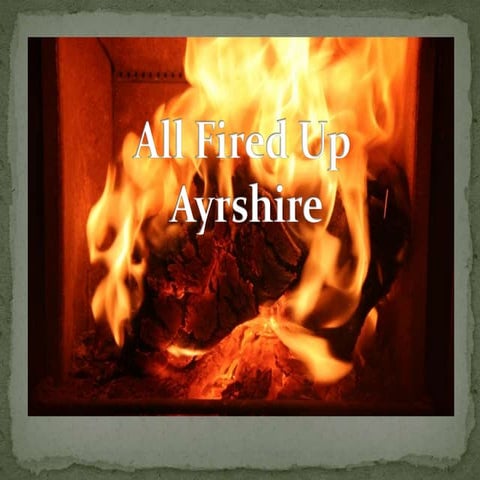 All fired up ayrshire | PPTX