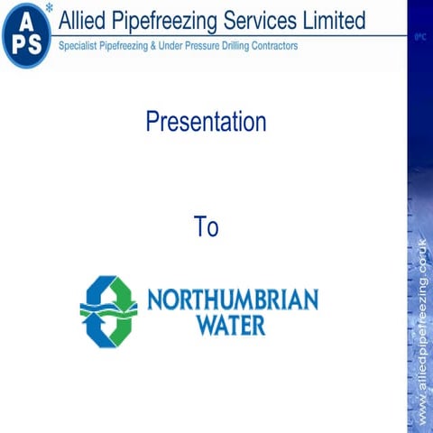 Allied pipefreezing services ltd presentation to northumbrian water | PPT