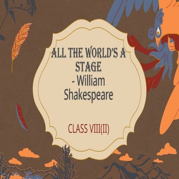 ALL THE WORLD'S A STAGE by william shakespeare | PPTX