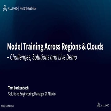 Alluxio Webinar | Model Training Across Regions and Clouds – Challenges, Solutions and Live Demo ...