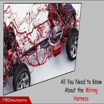 All you Need to Know About the Wiring Harness | PPTX