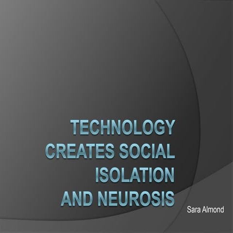 Technology Creates Social Isolation and Neurosis | PPT