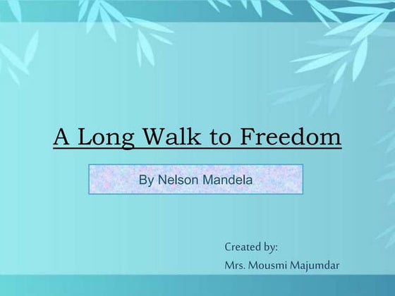 NELSON MANDELA--A LONG WALK TO FREEDOM PPT | PDF