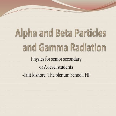 Alpha and Beta Particles and Gamma Radiation.pptx
