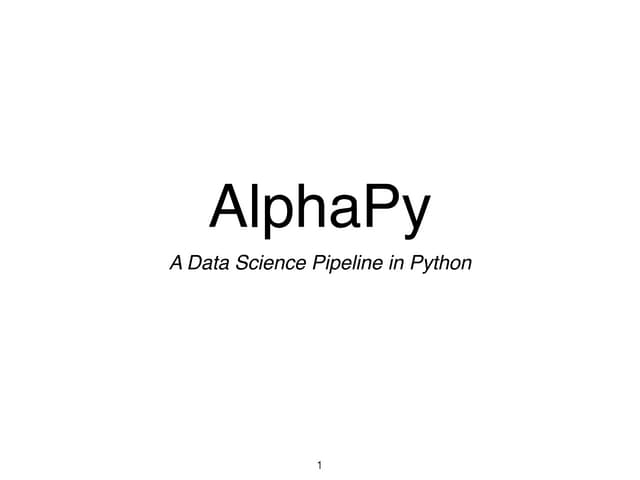 AlphaPy: A Data Science Pipeline in Python | PPT AlphaPy: A Data Science Pipeline in Python | PPT