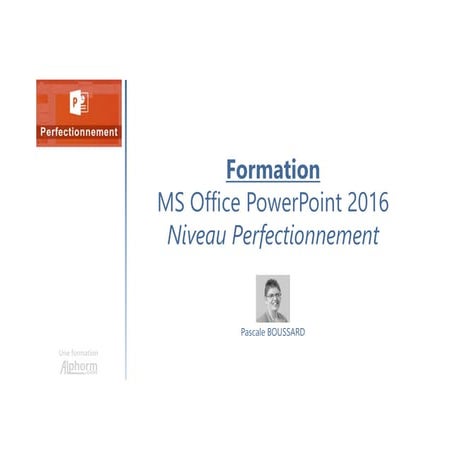 Alphorm.com Formation Powerpoint 2016 : Perfectionnement | PDF