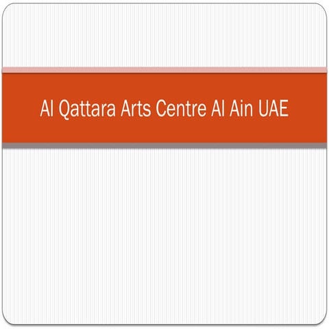 Al Qattara Arts Centre Al Ain UAE.pptx