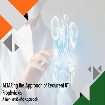 ALTARing the Approach of Recurrent UTI Prophylaxis.pptx
