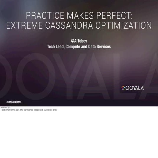 C* Summit 2013: Practice Makes Perfect: Extreme Cassandra Optimization by Albert Tobey | PPT