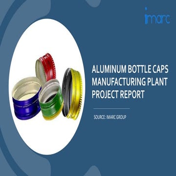 Project Report on Aluminum Bottle Caps Manufacturing Plant | PPTX