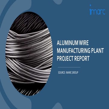 Project Report on Aluminum Wire Manufacturing Plant | PPTX