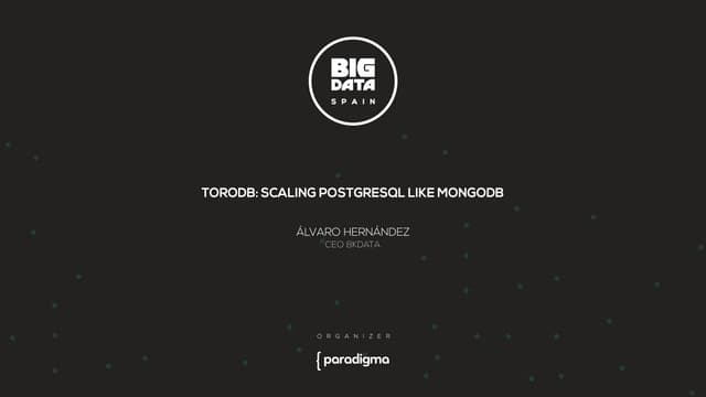 Torodb Scaling Postgresql Like Mongodb By Álvaro Hernández At Big Data