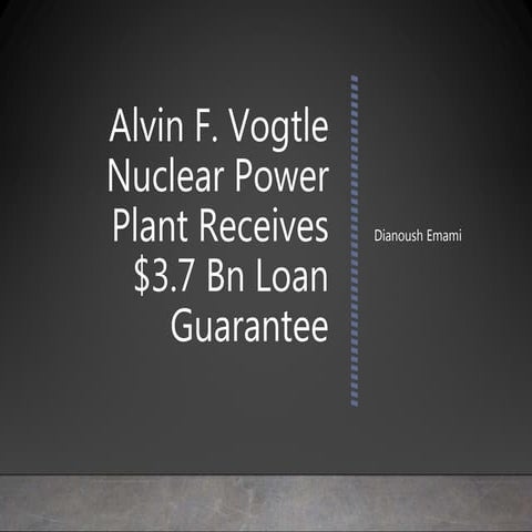 Alvin F. Vogtle Nuclear Power Plant Receives $3.7 Bn Loan Guarantee | PPTX