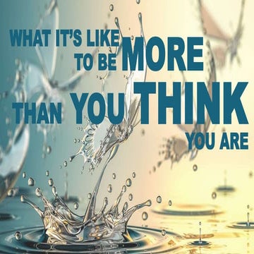 What It's Like To Be More Than You Think You Are | PPT