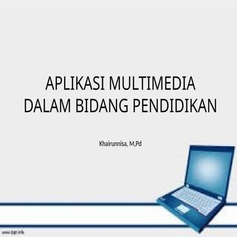 aplikasi multimedia dalam bidang pendidikan pptx | PPTX