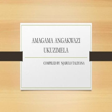 AMAGAMA ANGAKWAZI UKUZIMELA.pptx