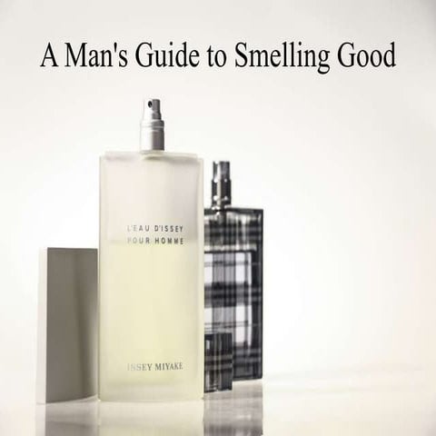 A Man's Guide to Smelling Good | PPTX