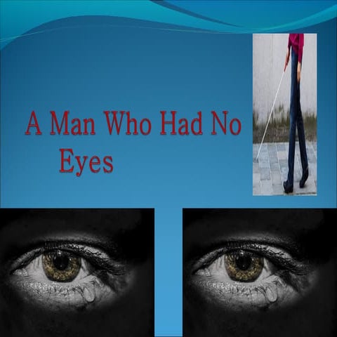 A MAN WHO HAD NO EYES | PPT