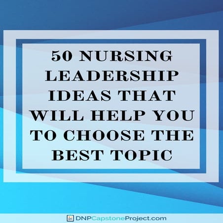 50 Nursing Leadership Ideas That Will Help You to Choose the Best Topic ...
