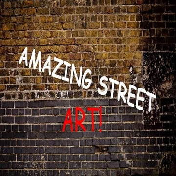 Amazing Street Art! | PPTX | Modern Art | Fine Art