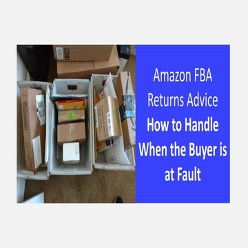 Amazon fba returns advice how to handle when the buyer is at fault | PPT