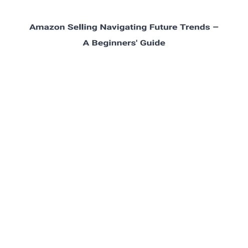 Amazon Selling Navigating Future Trends – A Beginners' Guide | PDF