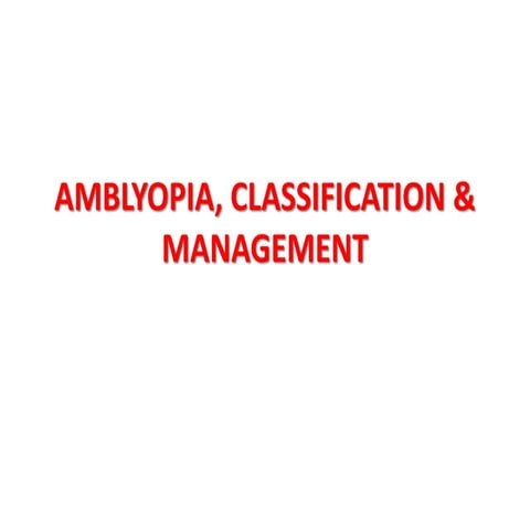 AMBLYOPIA, CLASSIFICATION & MANAGEMENT - Modified.pptx